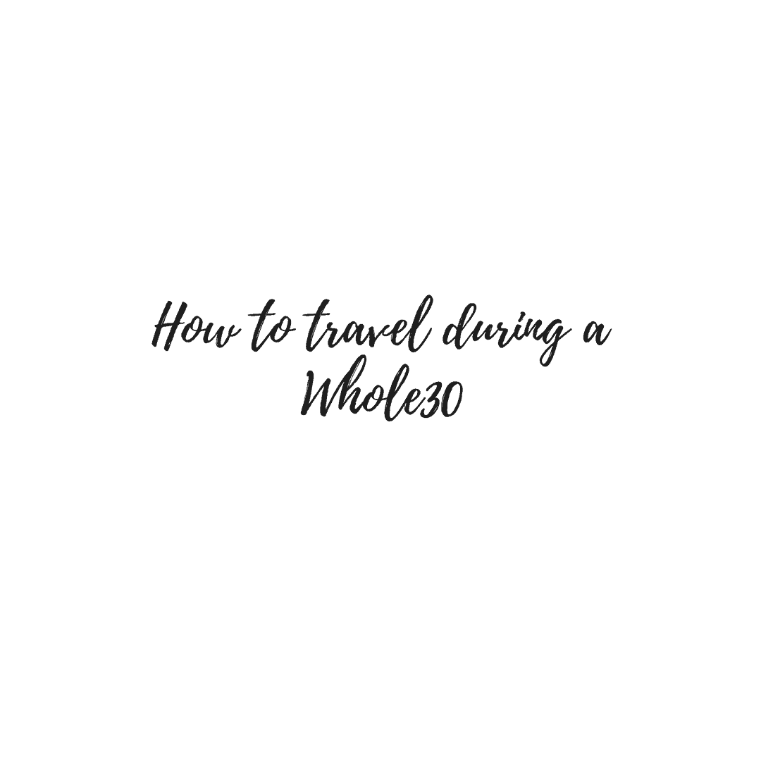 How To Travel During A Whole30 A Dash Of Dolly How To Travel During A Whole30 A Dash Of Dolly